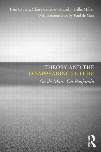 Theory and the Disappearing Future : On de Man, on Benjamin by Claire ...