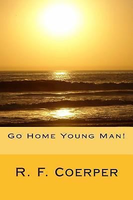 Go Home Young Man! by R. Coerper (2012, Trade Paperback) for sale ...
