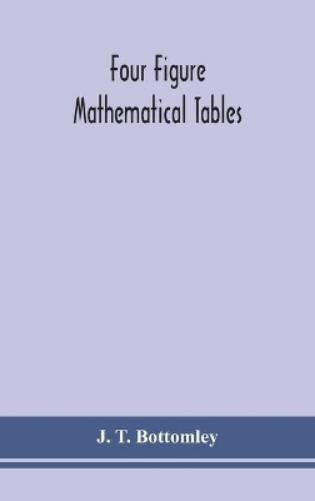 J T Bottomley Four figure mathematical tables; comprising (Hardback ...