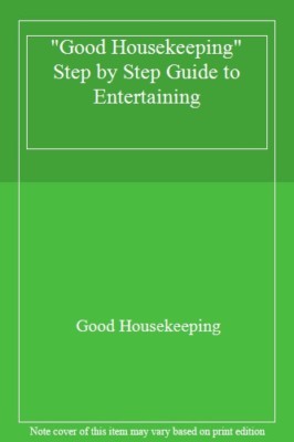 "Good Housekeeping" Step by Step Guide to Entertaining-Good ...