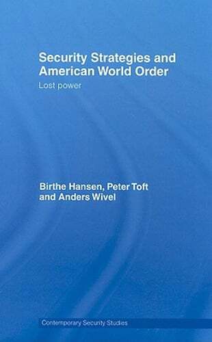 Security Strategies and American World Order: Lost Power by Birthe ...