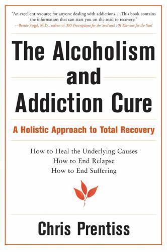 The Alcoholism and Addiction Cure: A Holisti- paperback, Prentiss ...