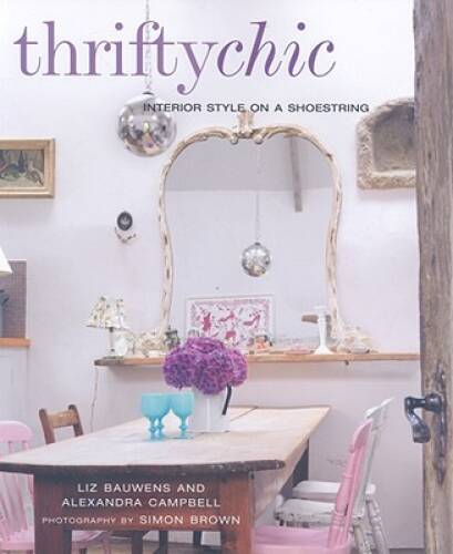 Thrifty Chic: Interior Style on a Shoestring - Hardcover By Liz Bauwens - GOOD 9781906525231| eBay