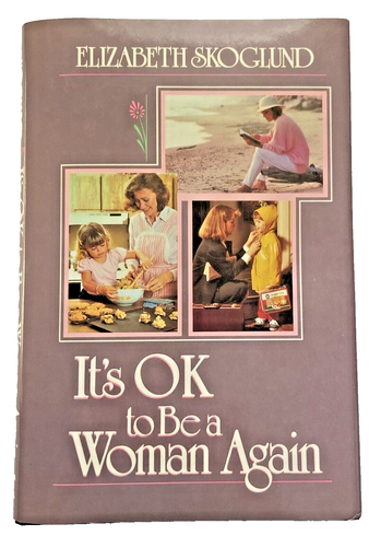 It's Ok to be a Woman Again by Elizabeth Ruth Skoglund Revell 1988 out ...