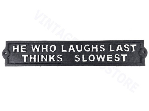 HE WHO LAUGHS LAST LAUGHS SLOWEST Plaque Cast Iron Humorous Sign 32cm ...