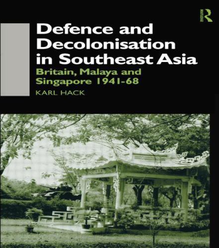 Defence and Decolonisation in South-East Asia : Britain, Malaya and ...