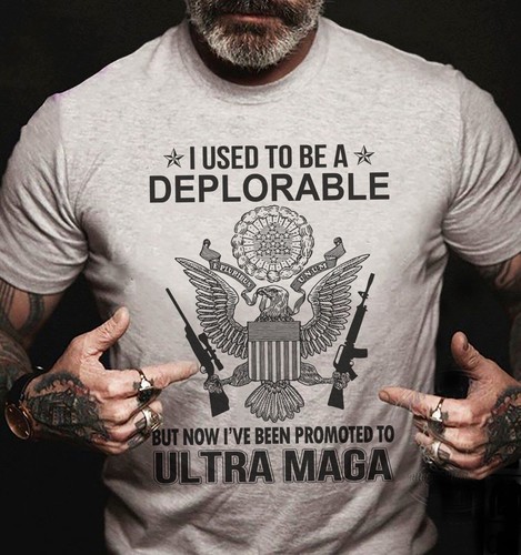 I Used To Be A Deplorable But Now I've Been Promoted To T-SHIRT ...