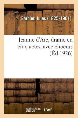 Jeanne d'Arc, Drame En Cinq Actes, Avec Choeurs by Jules Barbier ...