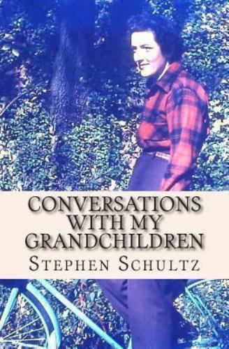 Conversations with My Grandchildren : Truths and Nothing but the Truth by Stephen Schultz (2013 ...