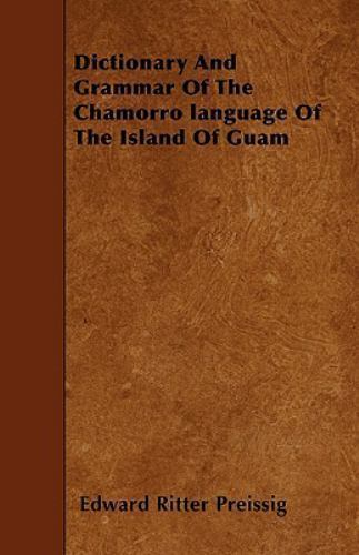 Dictionary and Grammar of the Chamorro Language of the Island of Guam ...