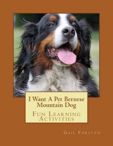 I Want a Pet Bernese Mountain Dog : Fun Learning Activities by Not ...