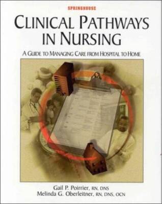 Clinical Pathways in Nursing: A Guide to Managing Care from Hospital ...
