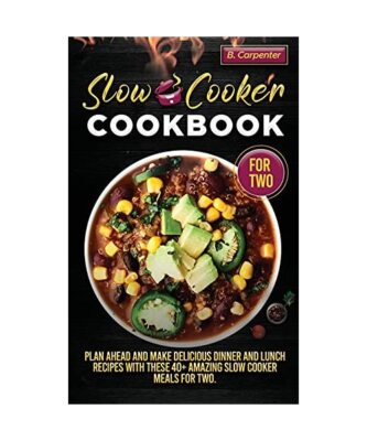 Slow Cooker Cookbook for Two: Plan Ahead and Make Delicious Dinner and ...