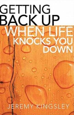 Getting Back Up When Life Knocks You Down - Paperback By Kingsley ...