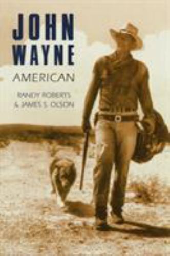 John Wayne: American by James S. Olson and Randy Roberts (1997, Trade ...