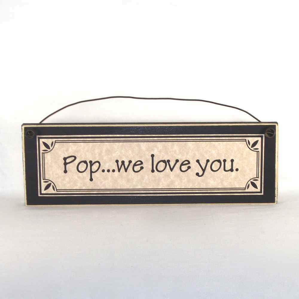 Pop...we love you. - Father's Day gifts signs & plaques Gift Ideas for ...