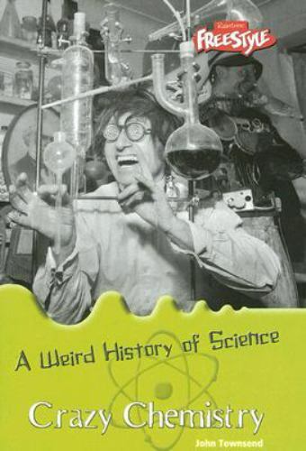 Crazy Chemistry [A Weird History of Science] by Townsend, John ...