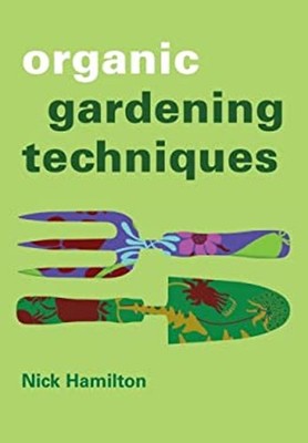 Organic Gardening Techniques Hardcover Nick Hamilton 9781845379865| eBay