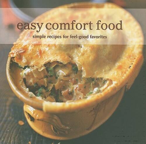 Easy Comfort Food: Simple Recipes for Feel-Good Favorites - Hardcover ...