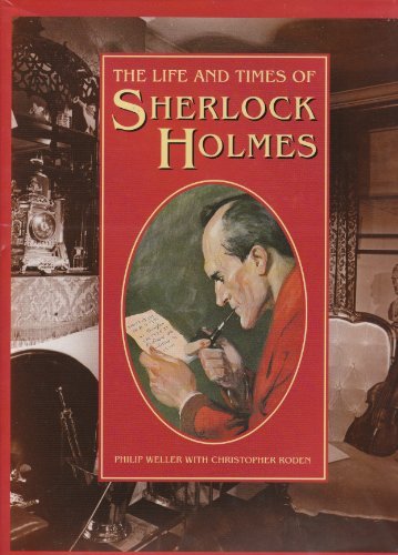 The Life and Times of Sherlock Holmes By Philip Weller, Christopher ...