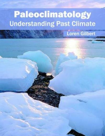 Paleoclimatology: Understanding Past Climate by Loren Gilbert (2016 ...