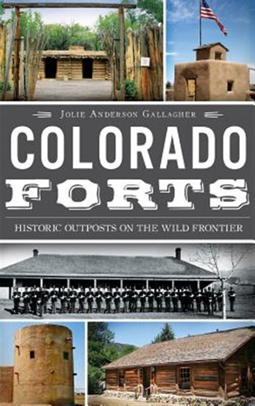 Colorado Forts: Historic Outposts on the Wild Frontier by Gallagher ...