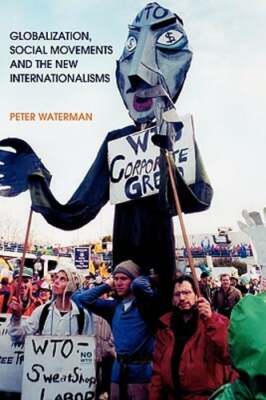 Globalization, Social Movements, and the New Internationalism by Peter ...