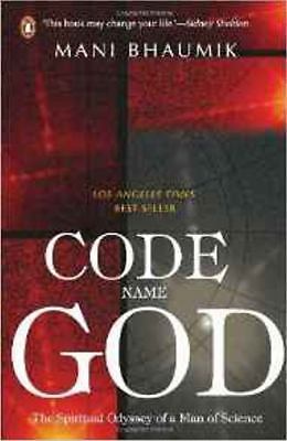 Code Name God: The Spiritual Odyssey of a Man of Science by Bhaumik ...