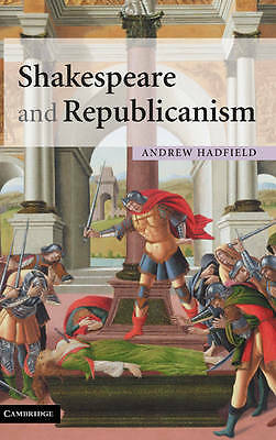 Shakespeare and Republicanism by Andrew Hadfield (Hardcover, 2005) for ...