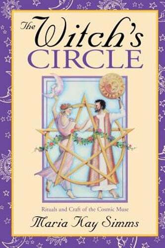 The Witch's Circle: Rituals and Craft of the Cosmic Muse by Maria Kay ...