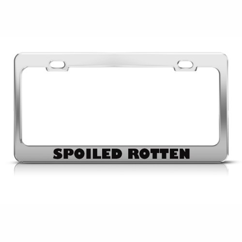 SPOILED ROTTEN HUMOR FUNNY Metal License Plate Frame Tag Holder | eBay