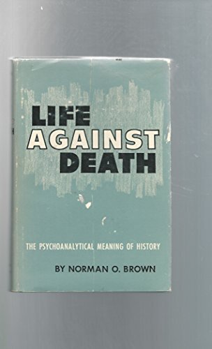 Life Against Death: The Psychoanalytical Meaning of History [Hardcover ...