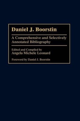 Daniel J. Boorstin: A Comprehensive and Selectively Annotated ...