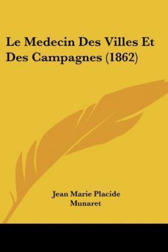 Medecin des Villes et des Campagnes by Jean Marie Placide Munaret (2010 ...