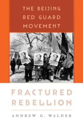 Fractured Rebellion: The Beijing Red Guard Movement by Andrew G. Walder ...