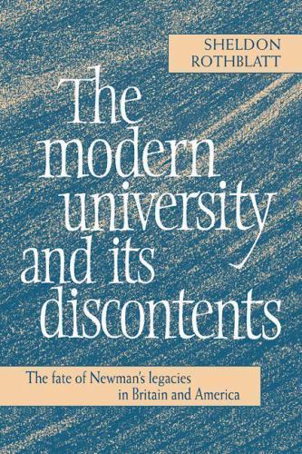 Modern University and Its Discontents : The Fate of Newman's Legacies ...