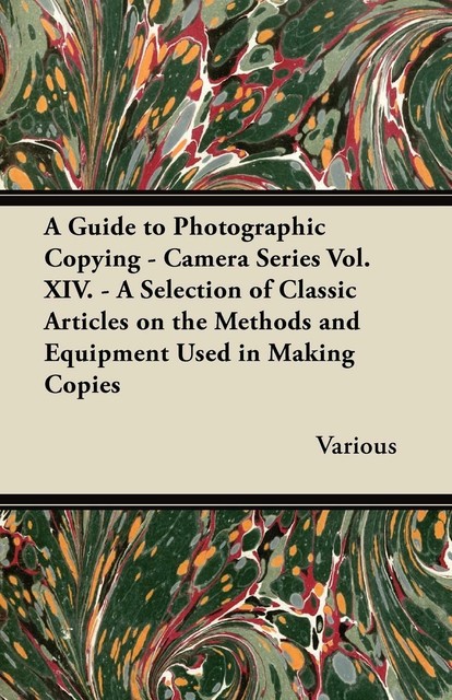 A Guide to Photographic Copying - Camera Series Vol. XIV. - A Selection ...
