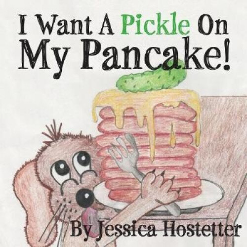 I Want A Pickle On My Pancake! by Jessica Hostetter | eBay