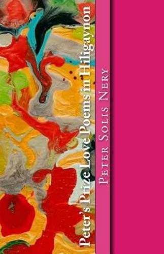 Peter's Prize Love Poems in Hiligaynon, Paperback by Nery, Peter Solis ...