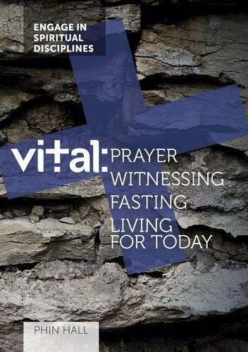 Vital: Prayer, Witnessing, Fasting, Living for Today (Vi by Phin Hall ...