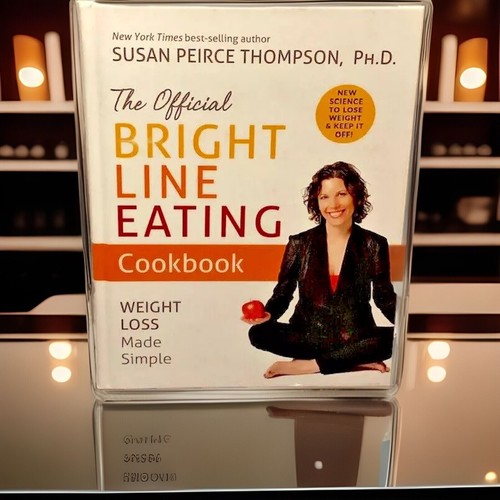 Bright Line Eating Cookbook: Weight Loss Made Simple FIRST EDITION The ...