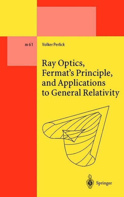 Ray Optics, Fermat's Principle, And Applications to General Relativity ...