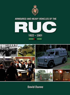Armoured and Heavy Vehicles of the RUC 1922-2001 by David Dunne ...