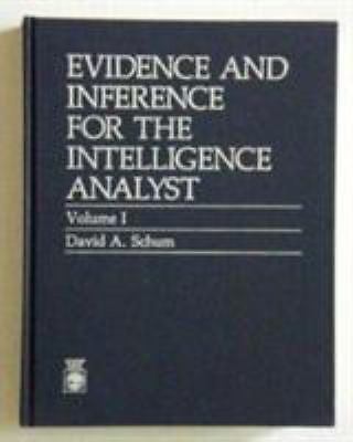 Evidence and Inference for the Intelligence Analyst : Volume I by David ...