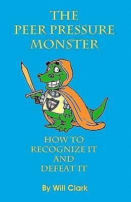 The Peer Pressure Monster: How To Recognize It and Defeat It by Clark ...