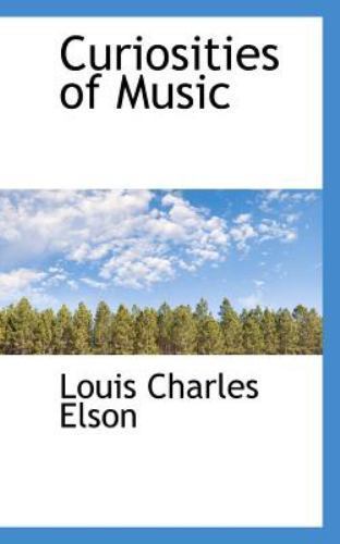 Curiosities of Music by Louis Charles Elson (2008, Trade Paperback) for ...