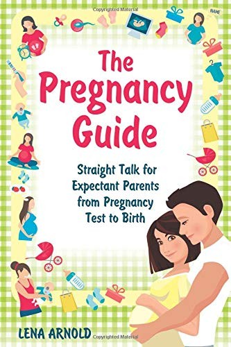 THE PREGNANCY GUIDE: STRAIGHT TALK FOR EXPECTANT PARENTS By Lena Arnold **NEW** 9781090817150| eBay