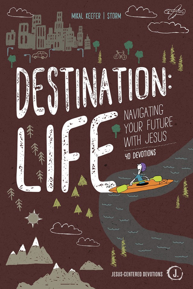Destination: Life: Navigating Your Future With Jesus (Jesus-Centered ...