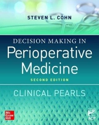 Steven Cohn Decision Making in Perioperative Medicine: Clinical Pear ...