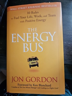 The Energy Bus: 10 Rules to Fuel Your Life, Work & Team with Positive ...